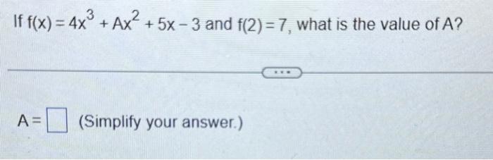 Solved If f(x)=4x3+Ax2+5x−3 and f(2)=7, what is the value of | Chegg.com