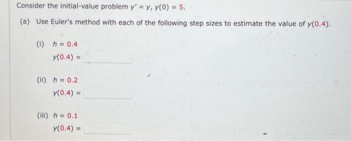 Solved Consider the initial-value problem y′=y,y(0)=5. (a) | Chegg.com