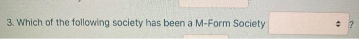 Solved 3. Which of the following society has been a M-Form | Chegg.com