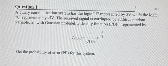 Solved A Binary Communication System Has The Logic 1