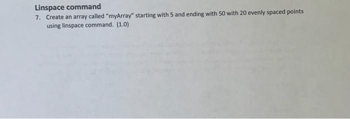 Solved Linspace command 7. Create an array called "myArray" | Chegg.com