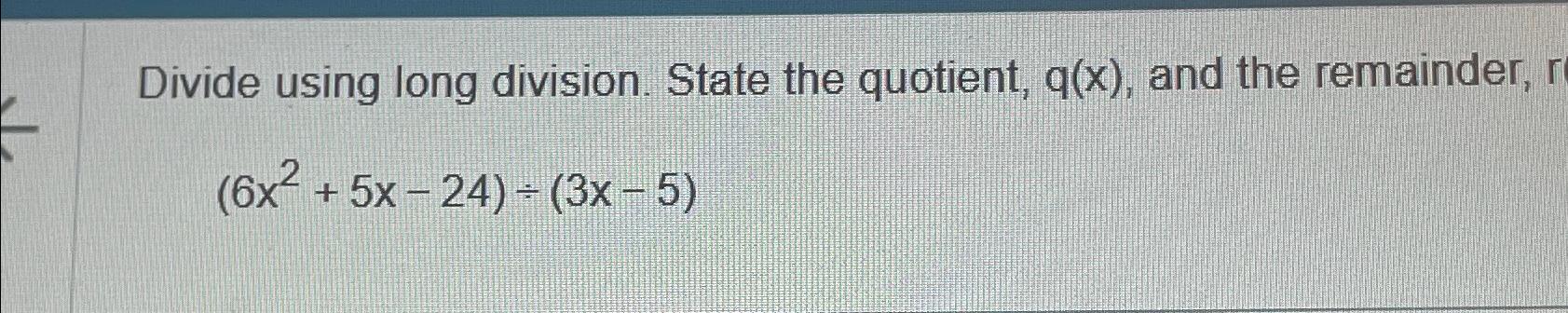 Solved Divide using long division. State the quotient, q(x), | Chegg.com
