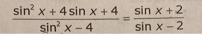 Solved sin2x−4sin2x+4sinx+4=sinx−2sinx+2 | Chegg.com