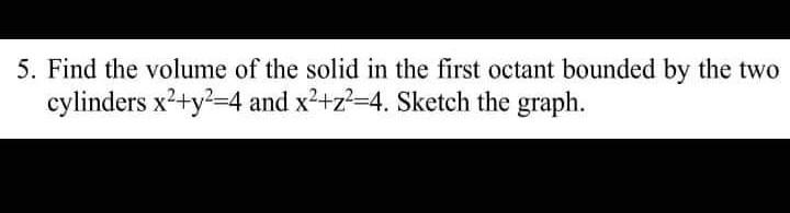 Solved 5. Find the volume of the solid in the first octant | Chegg.com