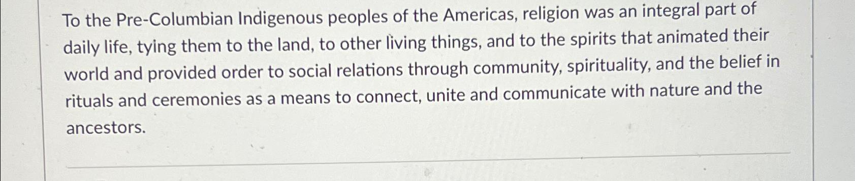 Solved To the Pre-Columbian Indigenous peoples of the | Chegg.com