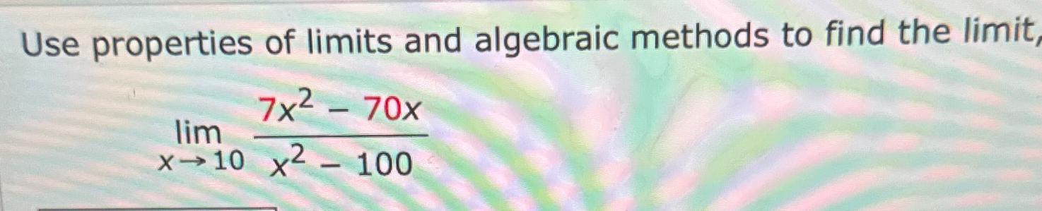Solved Use properties of limits and algebraic methods to | Chegg.com Solved Use properties of limits and algebraic methods to | Chegg.com