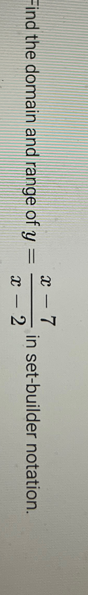 Find the domain and range of y=x-7x-2 ﻿in set-builder | Chegg.com