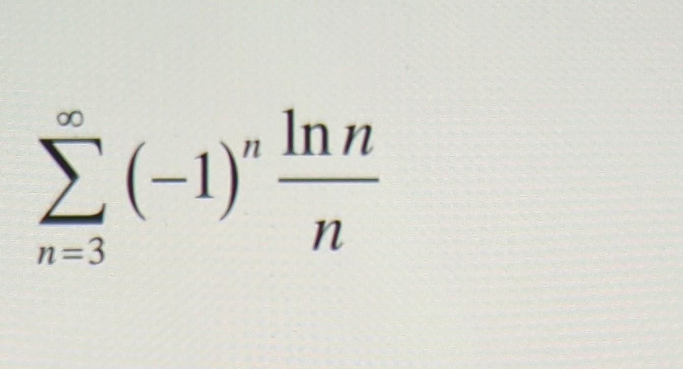 Solved ∑n=3∞(−1)nnlnn | Chegg.com