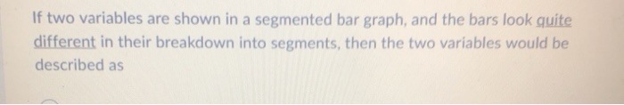 Solved If two variables are shown in a segmented bar graph, | Chegg.com