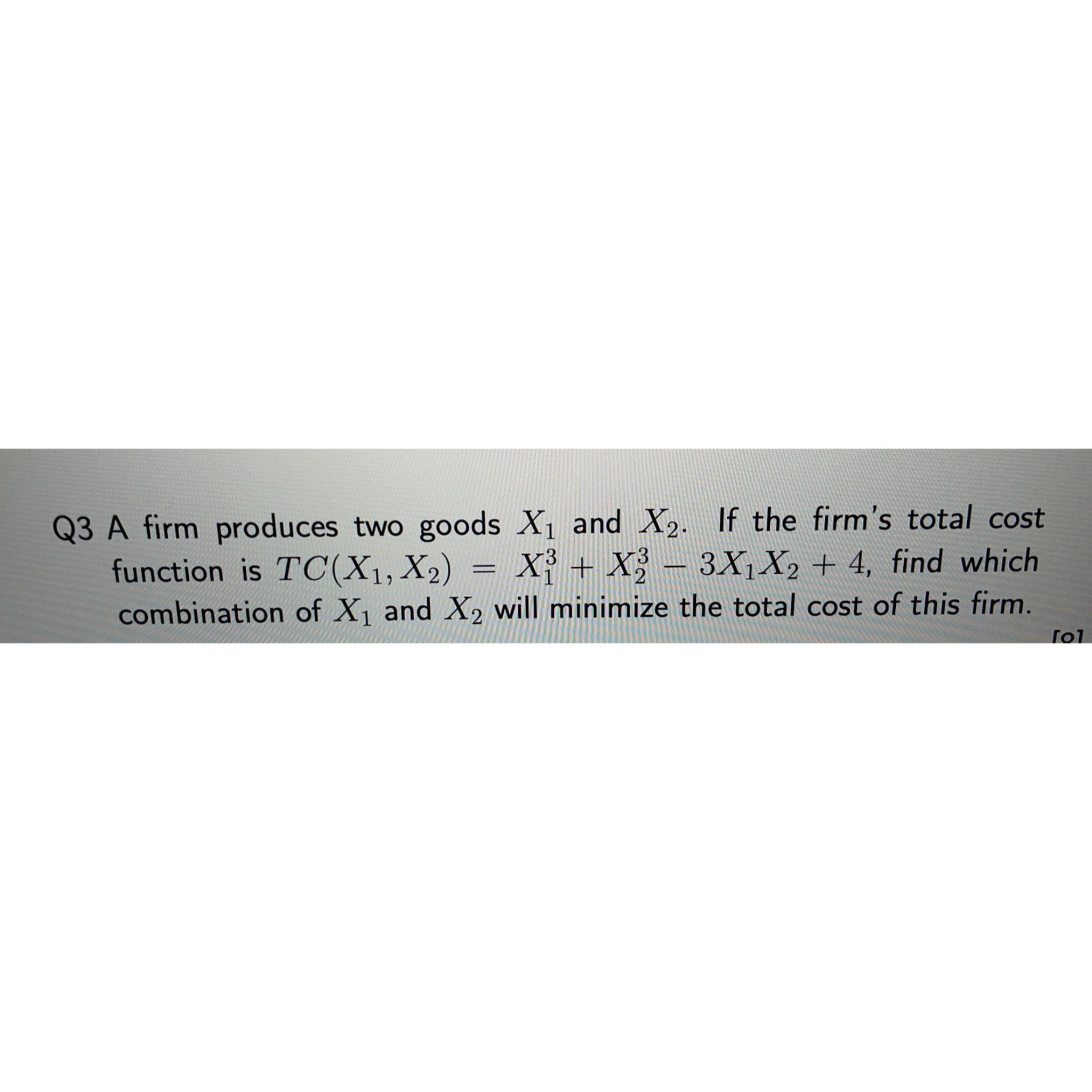 Solved Q3 ﻿A firm produces two goods x1 ﻿and x2. ﻿If the | Chegg.com