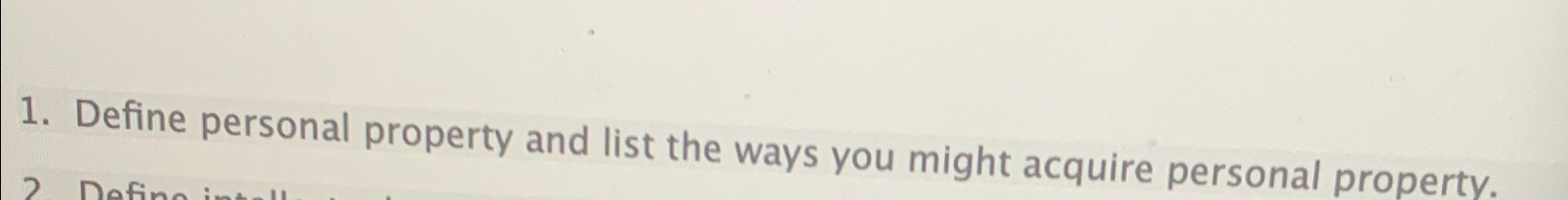 Solved Define personal property and list the ways you might | Chegg.com