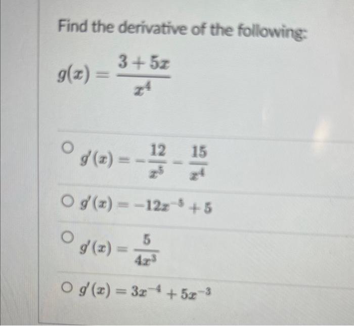 Solved Find the derivative of the following: g(x)=x43+5x | Chegg.com