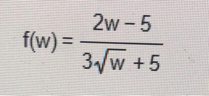Solved f(w) = 2w-5 3√/w +5 | Chegg.com