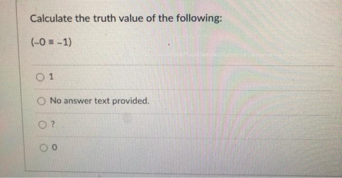 Solved Calculate the truth value of the following: (0 = -1) | Chegg.com