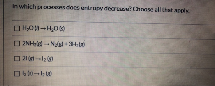 Solved In which processes does entropy decrease? Choose all | Chegg.com