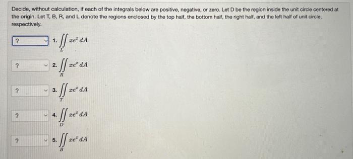 Solved Decide, without calculation, if each of the integrals | Chegg.com
