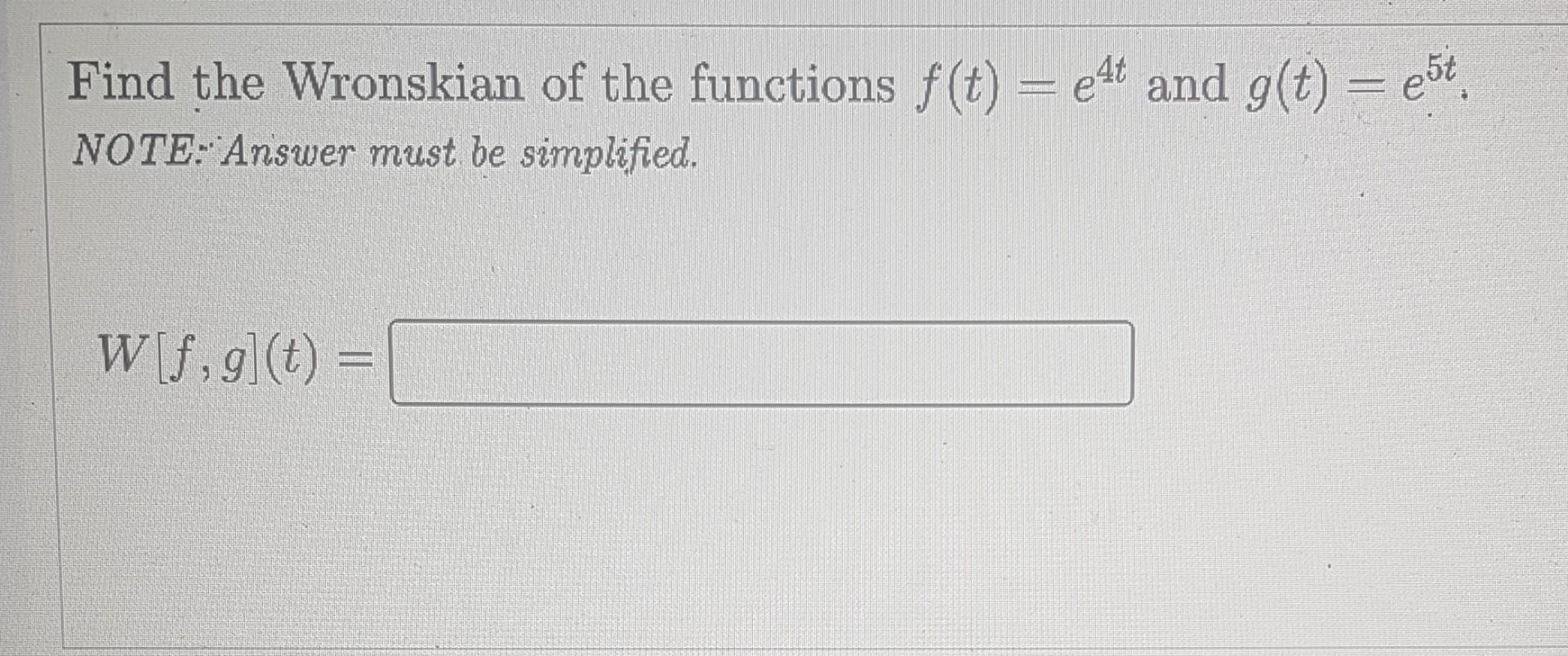 Solved Find the Wronskian of the functions f(t) = et and | Chegg.com