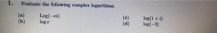 Solved 1. Evaluate the following complex logarithms. (a) (b) | Chegg.com
