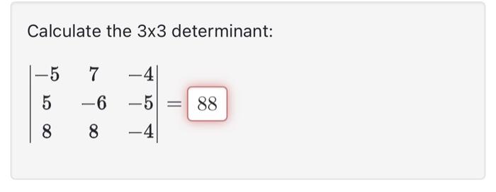Solved Calculate the 3×3 determinant: ∣∣−5587−68−4−5−4∣∣= | Chegg.com