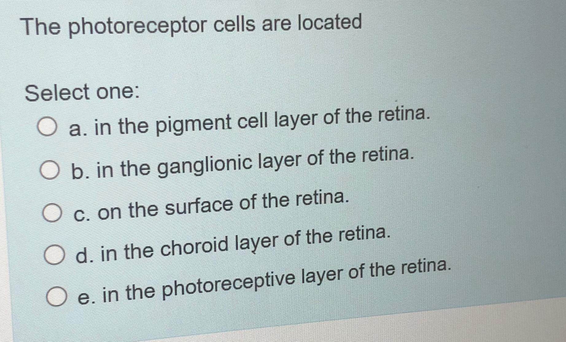 Solved The photoreceptor cells are locatedSelect one:a. ﻿in | Chegg.com