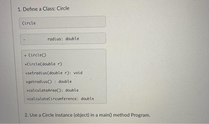 Solved 1. Define a Class: Circle + Circle() +Circle(double r | Chegg.com