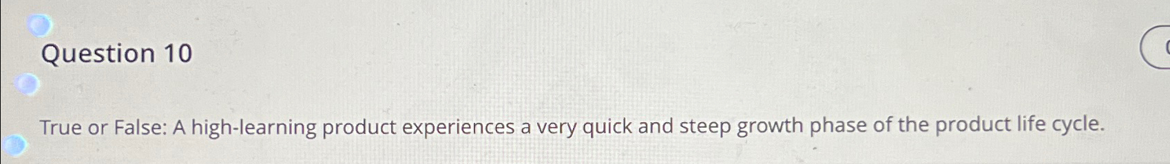 Solved Question 10True or False: A high-learning product | Chegg.com