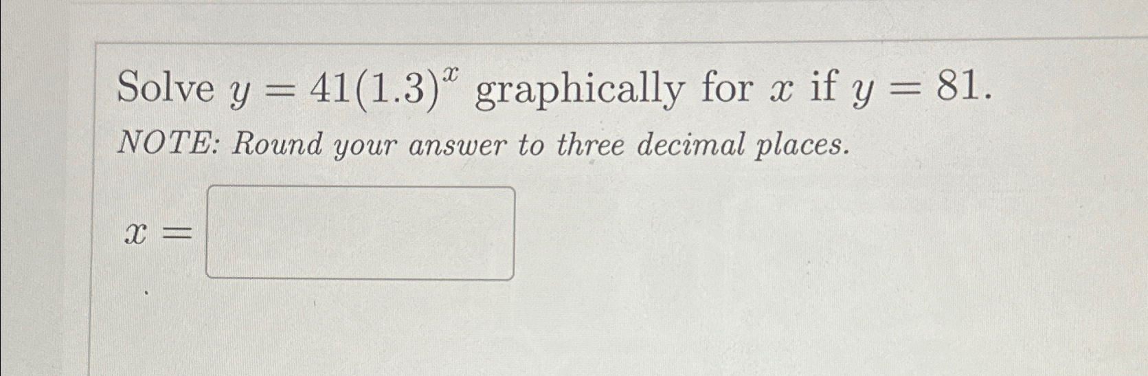 Solved Solve y=41(1.3)x ﻿graphically for x ﻿if y=81.NOTE: | Chegg.com