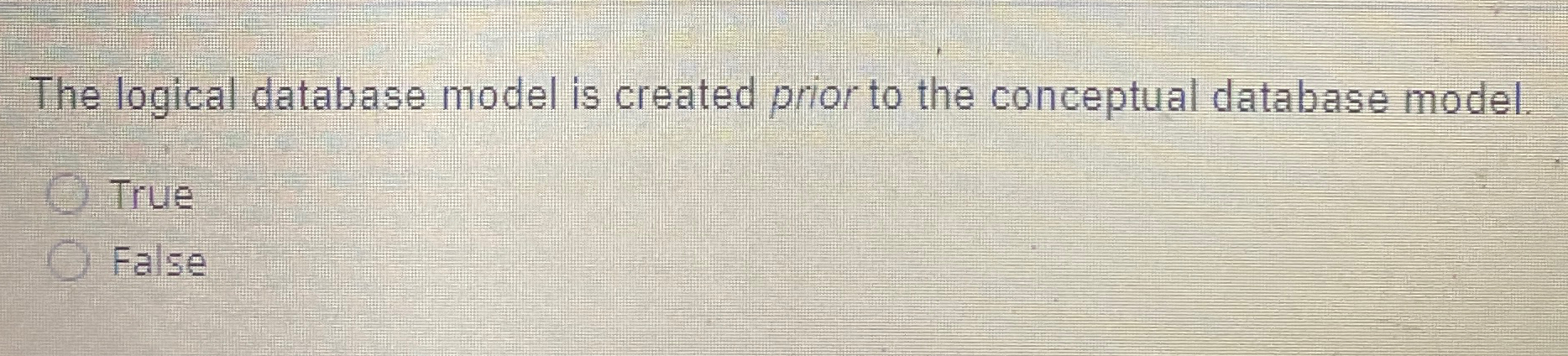 Solved The logical database model is created prior to the | Chegg.com