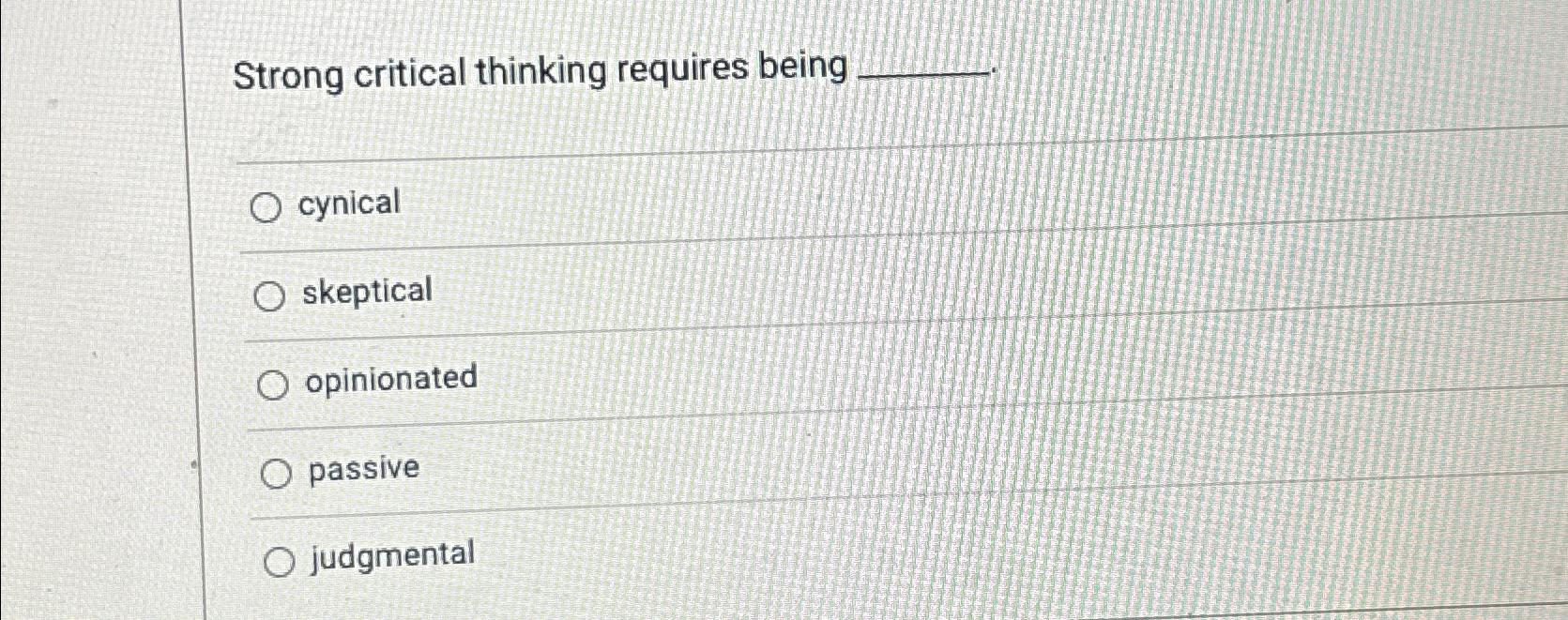 Solved Strong critical thinking requires | Chegg.com