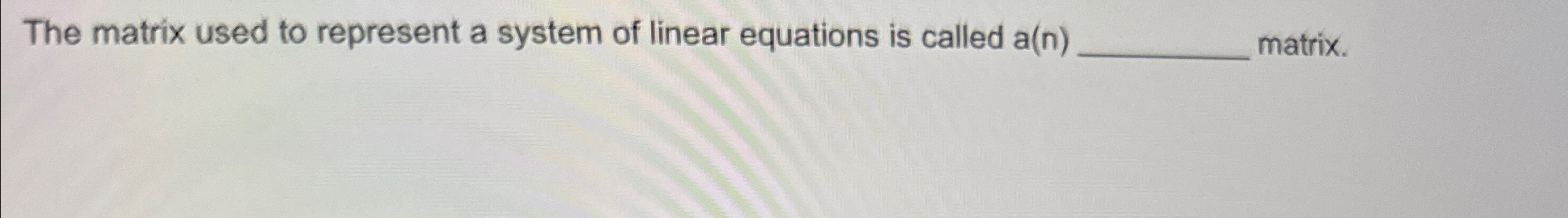 Solved The matrix used to represent a system of linear | Chegg.com