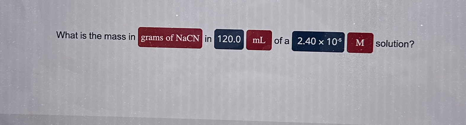 Solved What is the mass in grams of NaCN in 120.0mL ﻿of a | Chegg.com