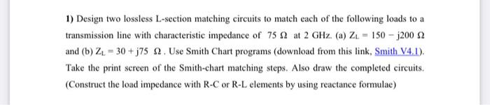 1) Design two lossless L-section matching circuits to | Chegg.com