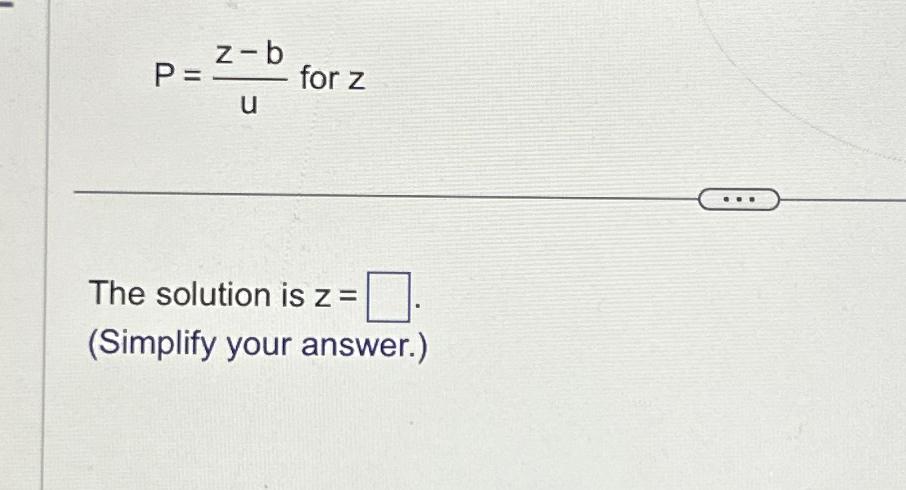 Solved P=z-bu ﻿for zThe solution is z=(Simplify your | Chegg.com