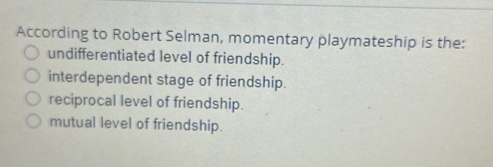 Solved According to Robert Selman, momentary playmateship is | Chegg.com