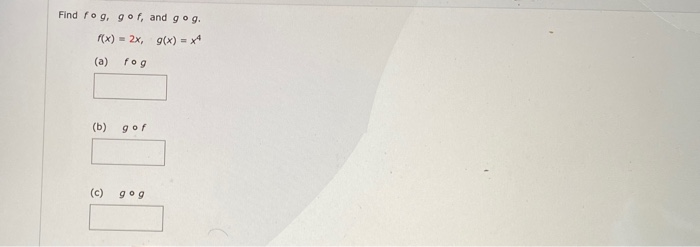 Solved Find fog, gof, and gog. f(x) = 2x, g(x) = ** (a) fog | Chegg.com