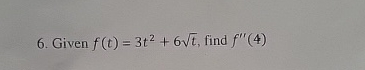 Solved Given f(t)=3t2+6t2, ﻿find f''(4) | Chegg.com