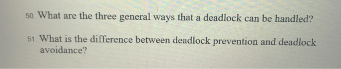 Solved 50. What are the three general ways that a deadlock | Chegg.com