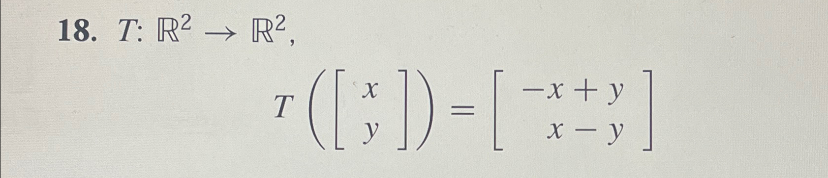 Solved T:R2→R2,T([xy])=[-x+yx-y]Find a basis for the null | Chegg.com