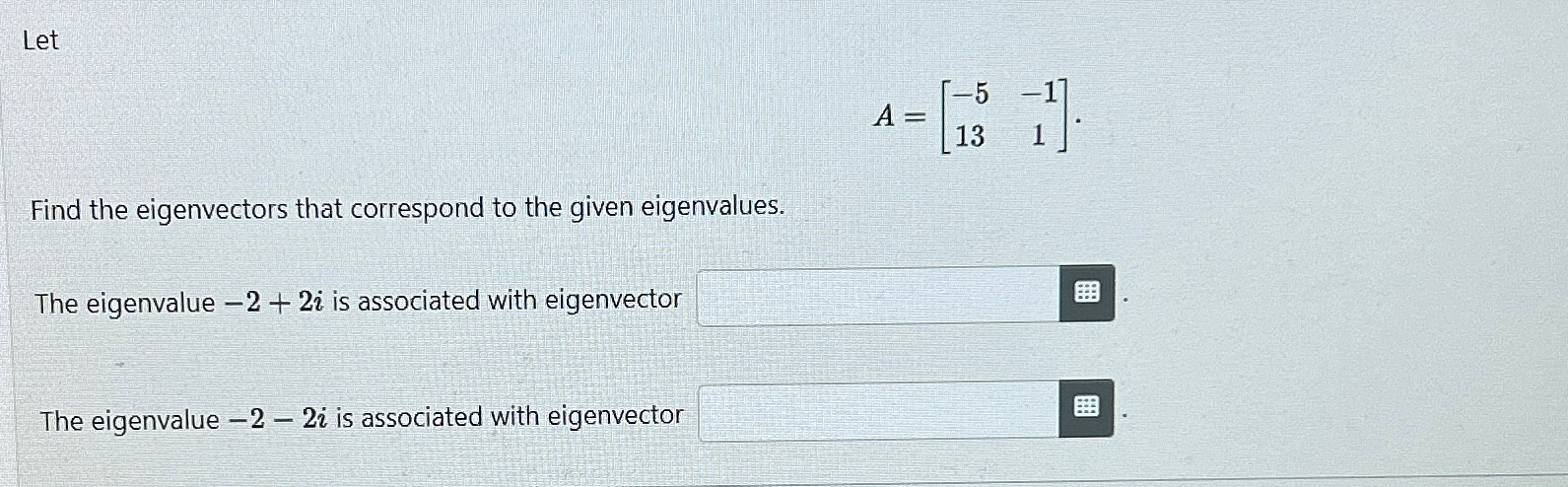Solved LetA=[-5-1131]Find the eigenvectors that correspond | Chegg.com