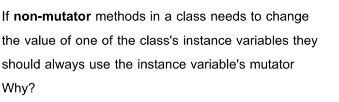 Solved If non-mutator methods in a class needs to change the | Chegg.com