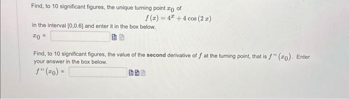 Solved Find, to 10 significant figures, the unique turning | Chegg.com