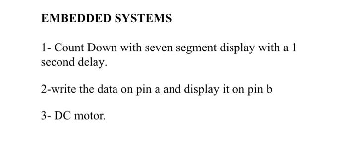 Solved EMBEDDED SYSTEMS 1- Count Down with seven segment | Chegg.com
