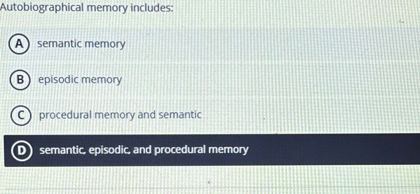 Autobiographical memory includes:semantic | Chegg.com