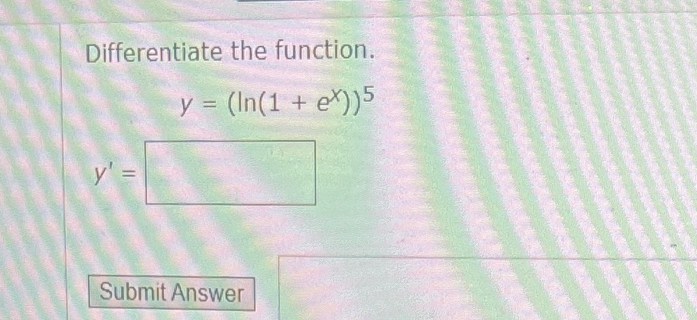 Solved Differentiate the function.y=(ln(1+ex))5y'= | Chegg.com