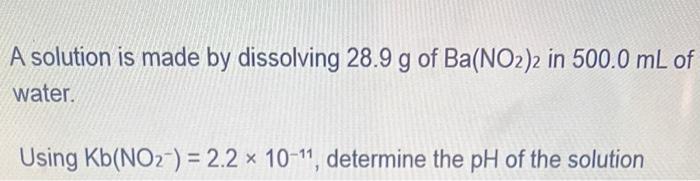Solved A solution is made by dissolving 28.9 g of Ba(NO2)2 | Chegg.com