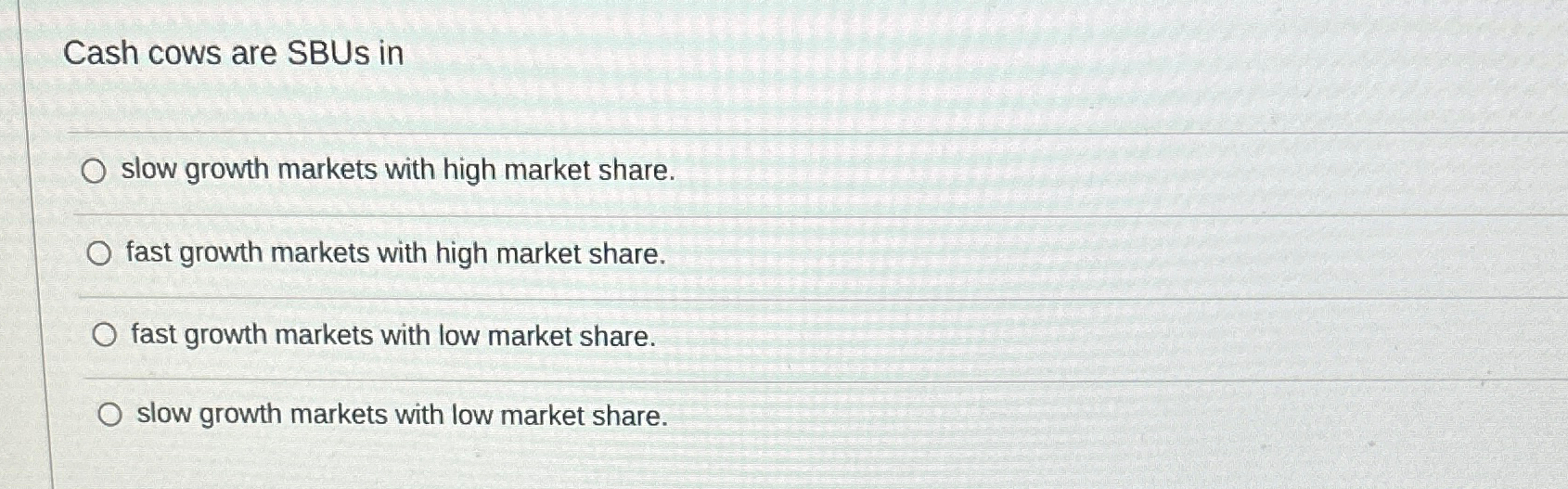 Solved Cash cows are SBUs inslow growth markets with high | Chegg.com