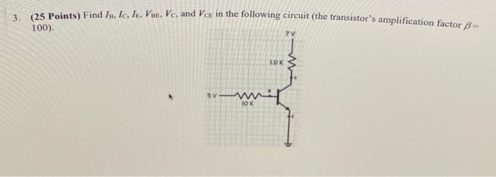Solved 3. (25 Points) Find IB,IC,IE,VBE,VC, and VCE in the | Chegg.com