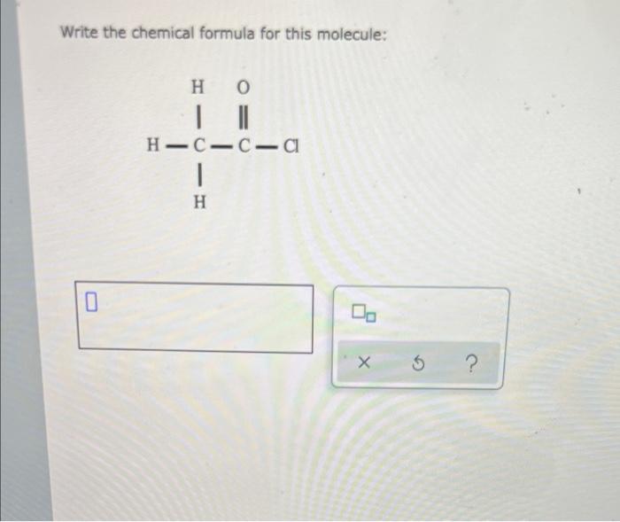 Solved Write the chemical formula for this molecule: но H | | Chegg.com