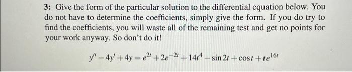 Solved 3: Give the form of the particular solution to the | Chegg.com