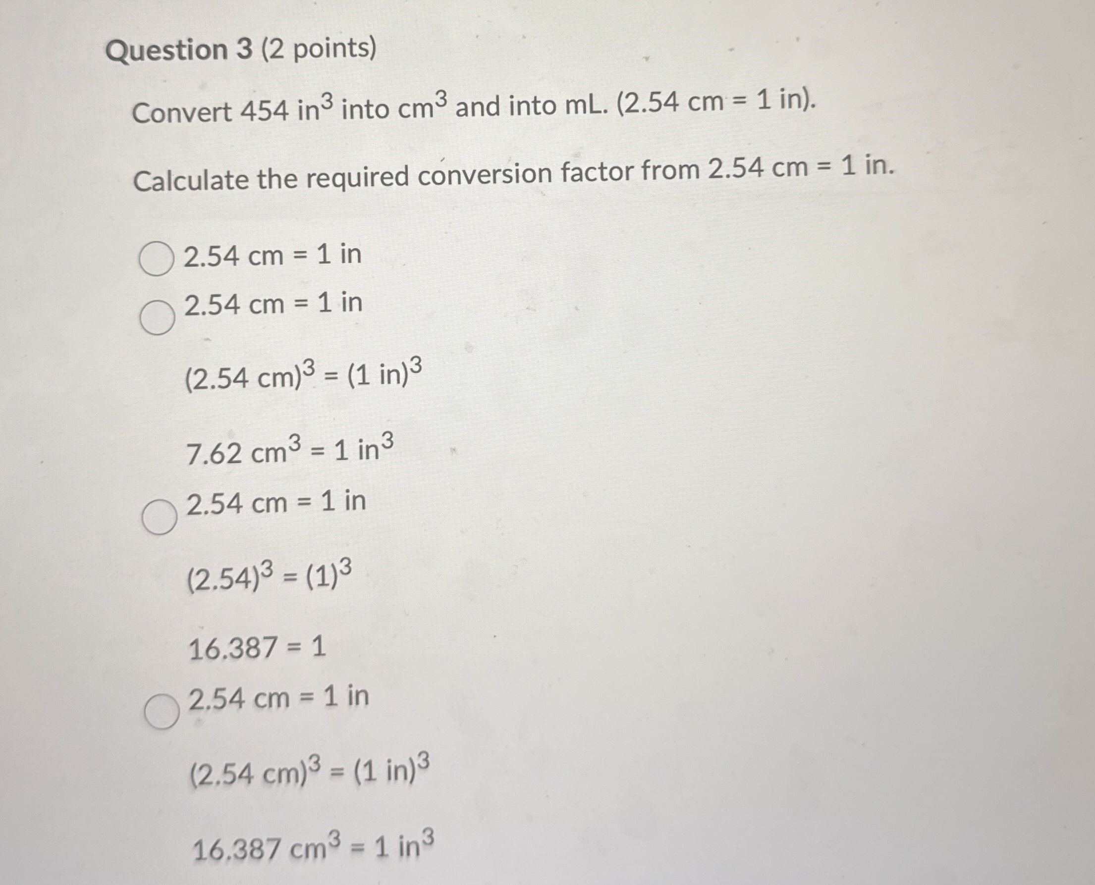 Solved Question 3 (2 ﻿points)Convert 454in3 ﻿into cm3 ﻿and | Chegg.com